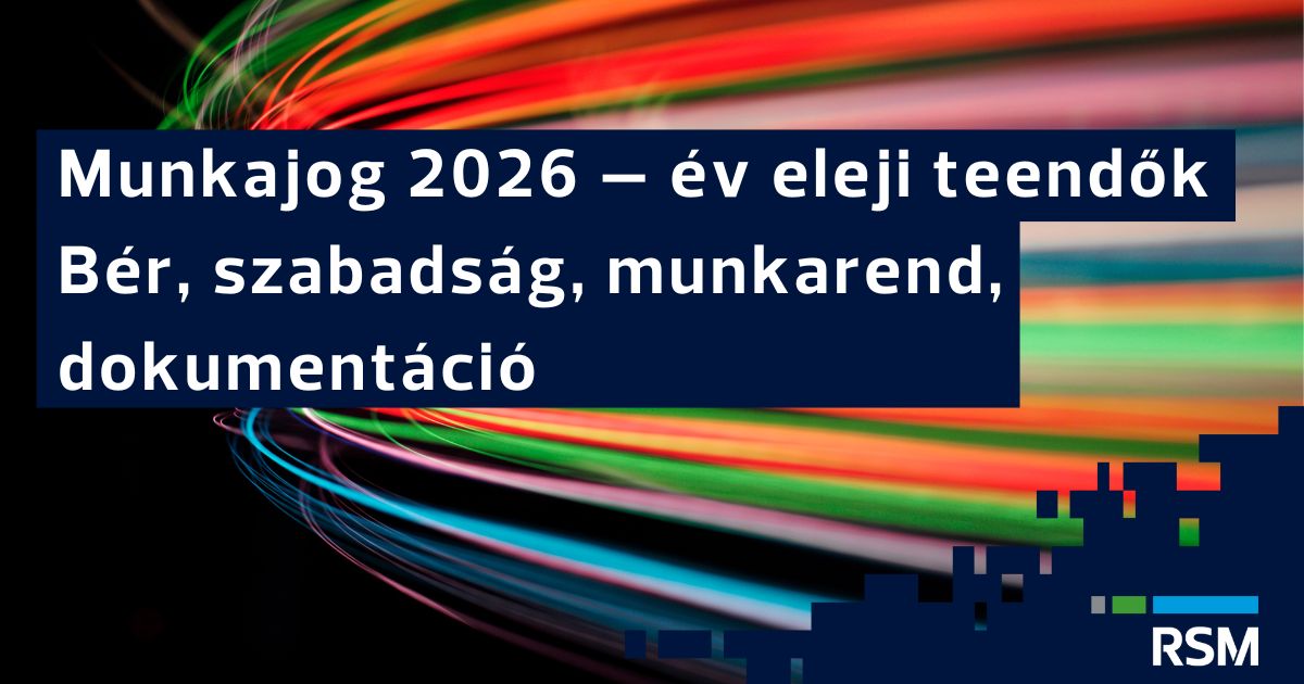 Munkajog 2026 – év eleji teendők | RSM Hungary