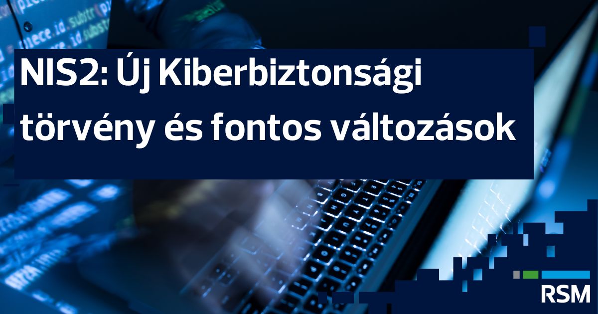 NIS2: Új Kiberbiztonsági törvény és fontos változások - BLOG | RSM Hungary